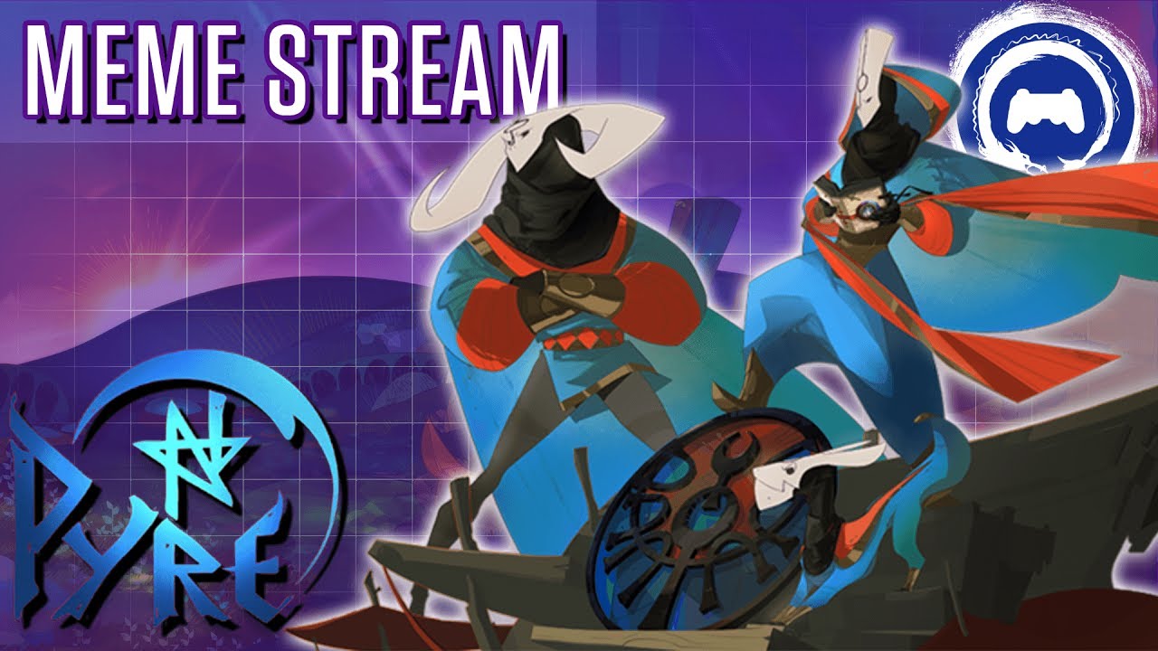 PYRE | MEME STREAM - YouTube