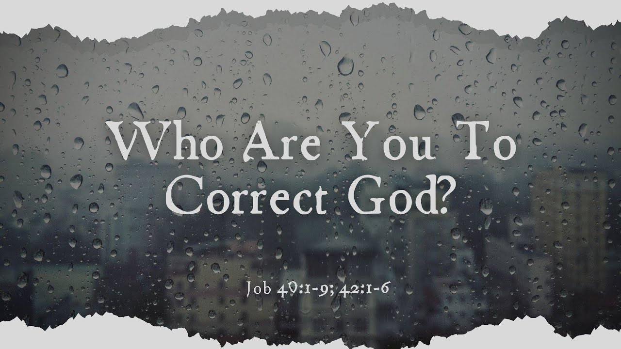 Who Are You To Correct God? | Job 40:1-9; 42:1-6 - YouTube