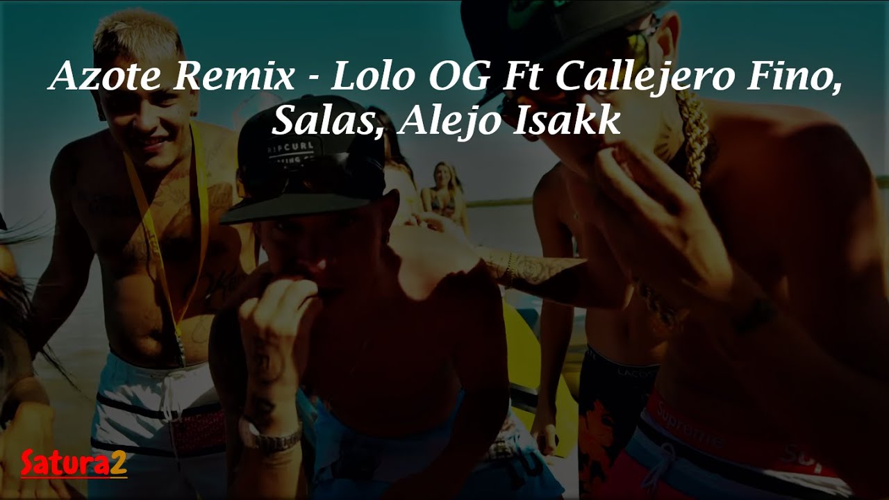 Azote Remix - Lolo OG Ft Callejero Fino, Salas, Alejo Isakk (Saturado ...