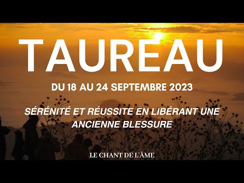 ♉ Taureau - Sérénité et réussite en libérant une ancienne blessure. Du 18 au 24 septembre 2023