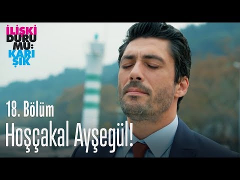 Hoşçakal Ayşegül! - İlişki Durumu Karışık 18. Bölüm