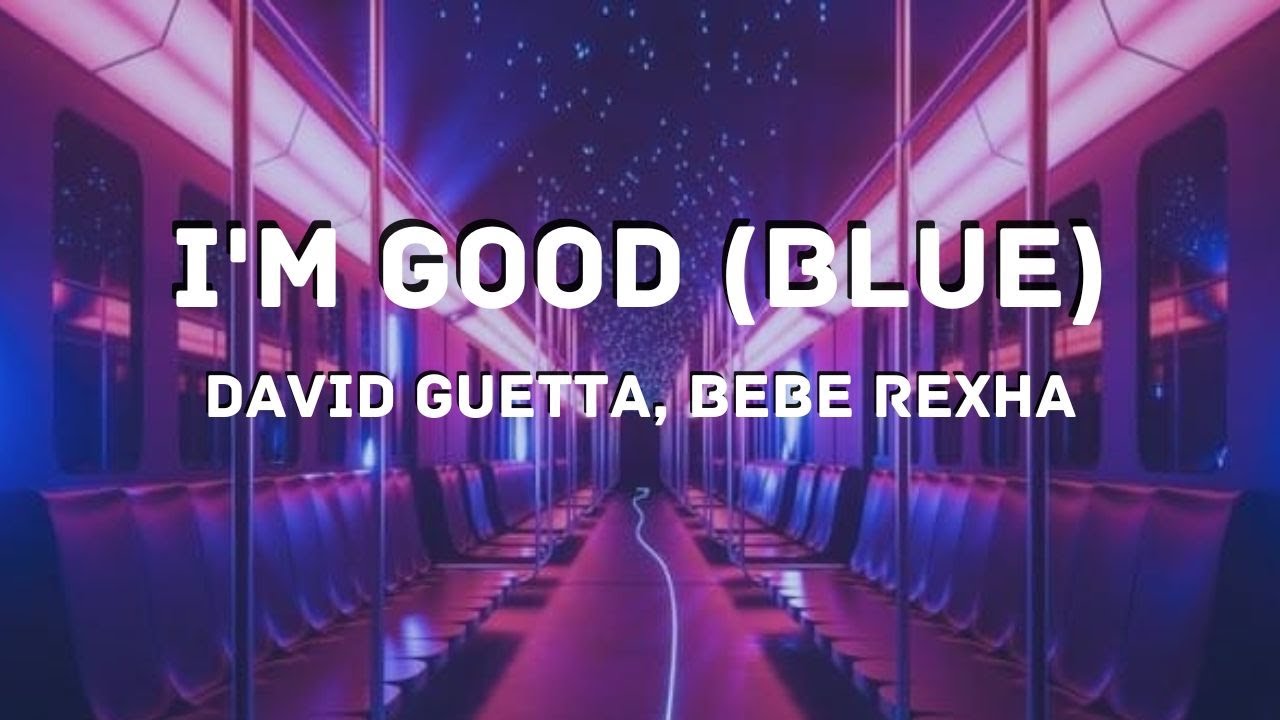 I'm Good (Blue)-David Guetta, Bebe Rexha (Lyrics) - YouTube