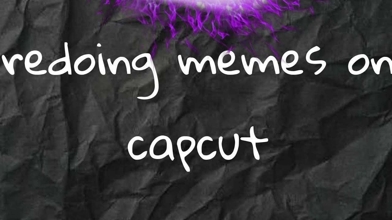 redoing memes on capcut. - YouTube