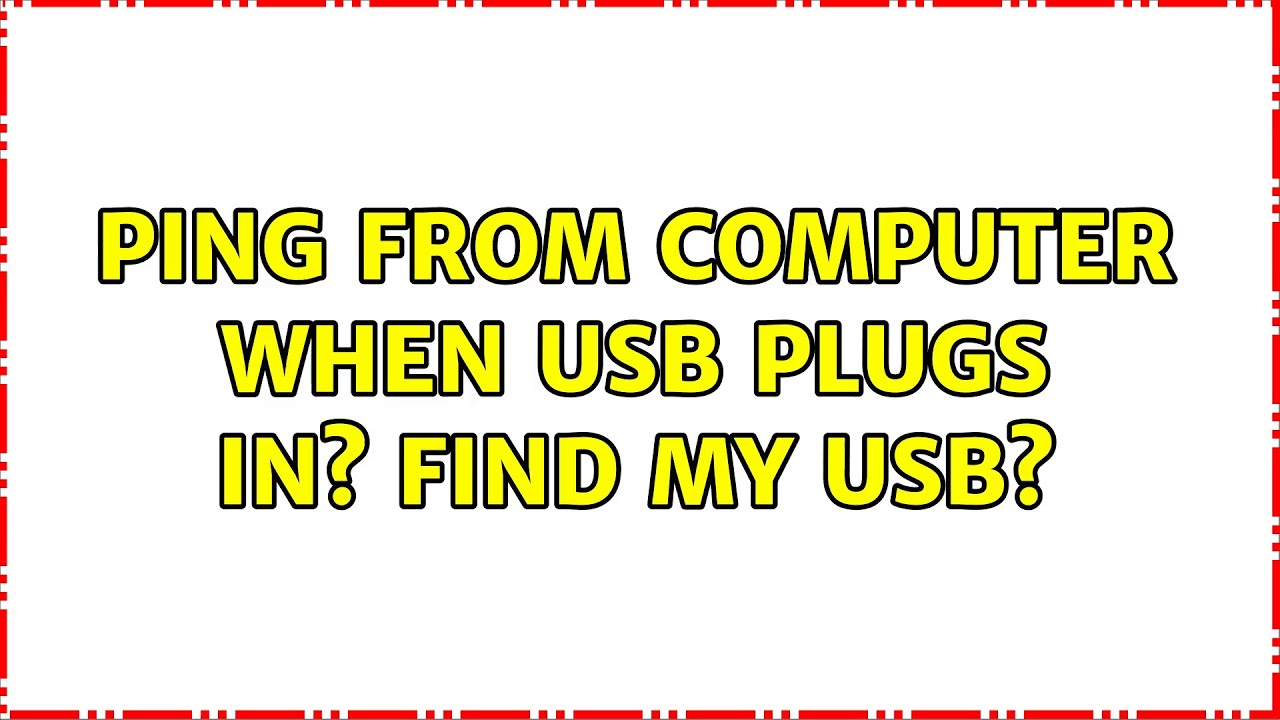 Ping from computer when USB plugs in? Find my USB? (2 Solutions ...