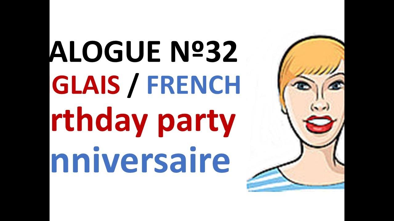 Dialogue 32 - English French Anglais Français - Birthday party - Fête d ...
