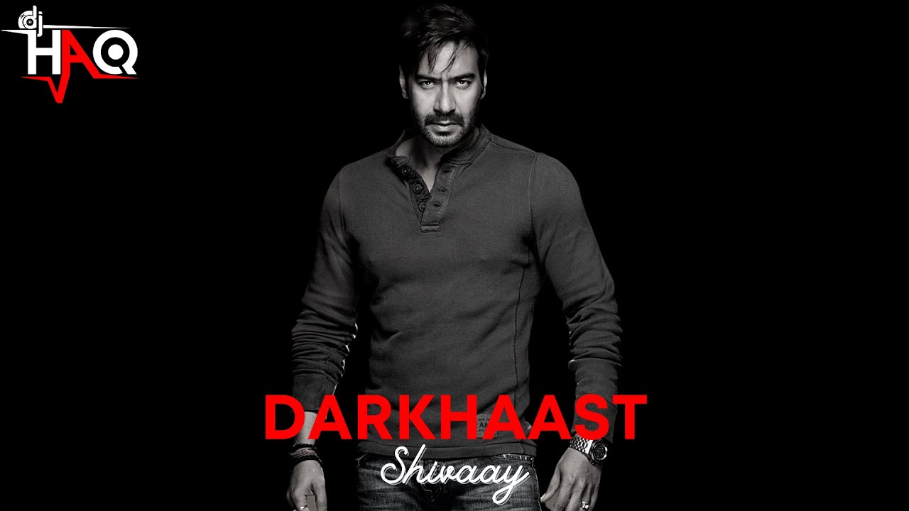Darkhaast | Shivaay | DJ Haq | Ajay Devgan | Arijit Singh | Sunidhi ...