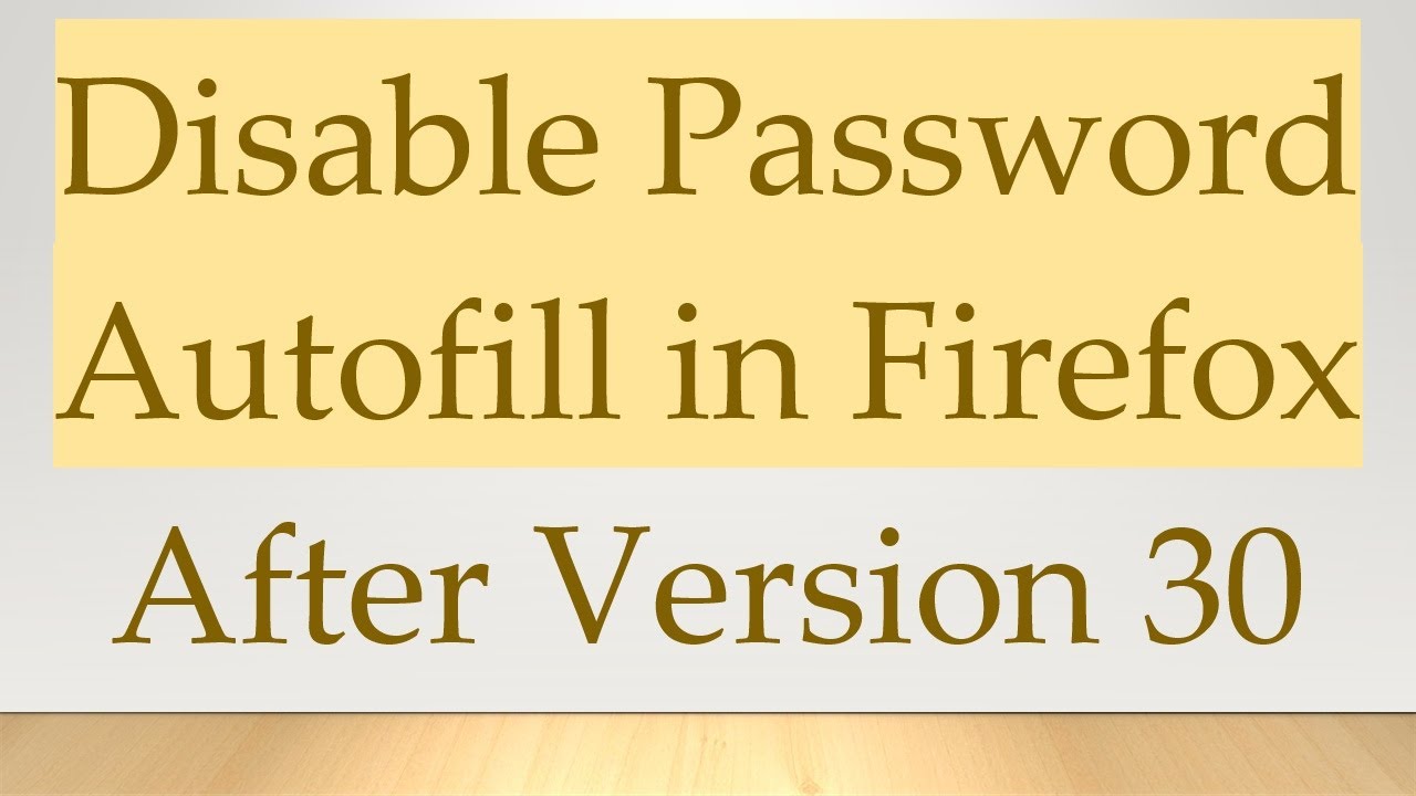 Disable Password Autofill in Firefox After Version 30 - YouTube