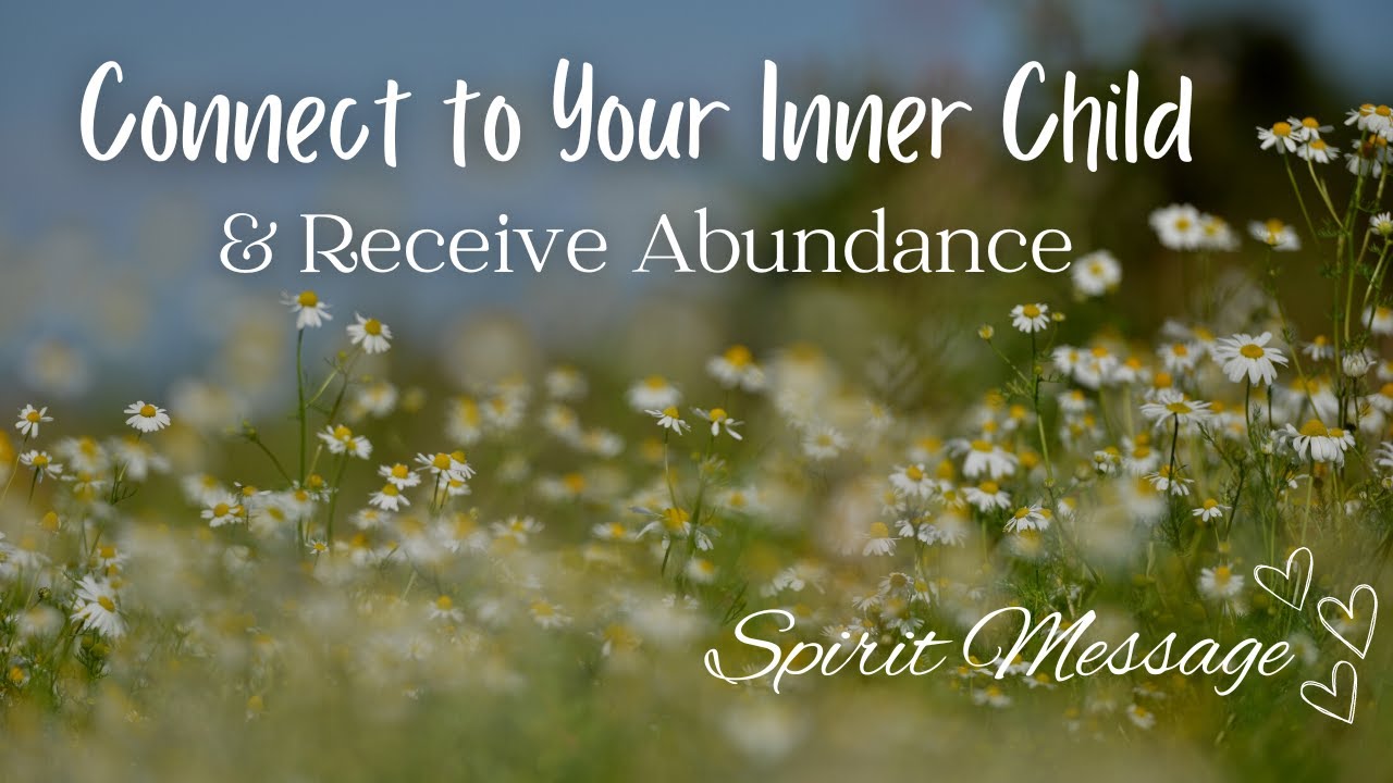 Connect to Your Inner Child & Receive Abundance - Spirit Message - YouTube