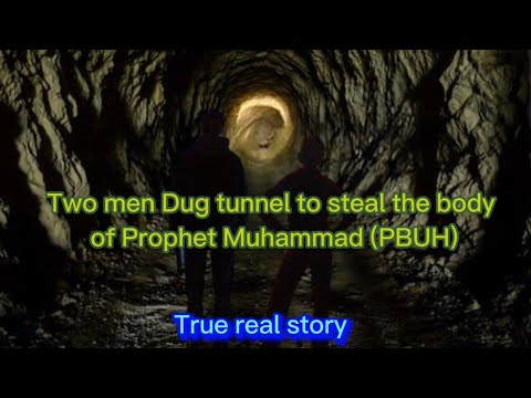 Two men Dug tunnel to steal the body of prophet Muhammad (PBUH) | True ...