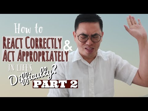 How to react correctly and act appropriately in life's difficulty ...