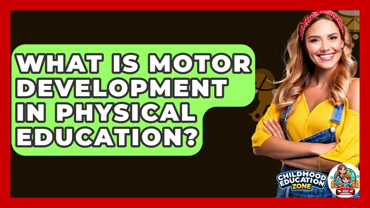 What Is Motor Development In Physical Education? - Childhood Education ...