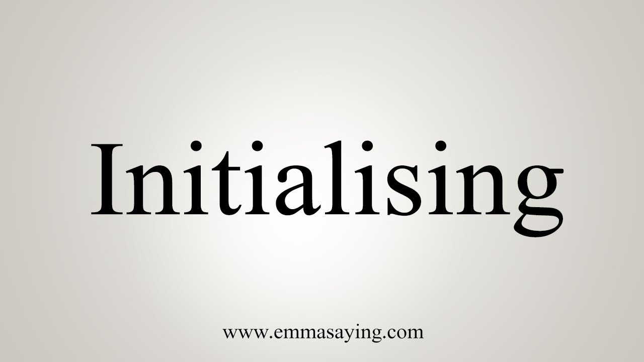 How To Say Initialising - YouTube