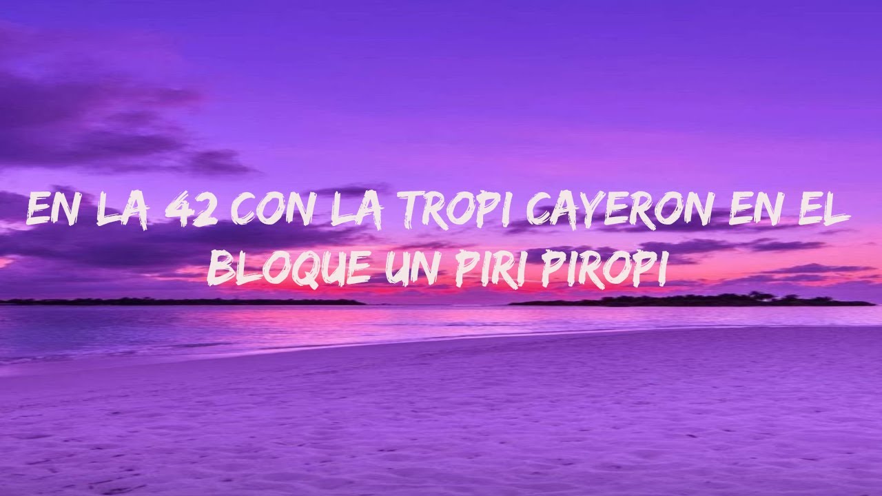 En La 42 Con La Tropi Cayeron En El Bloque Un Piri Piropi (Letra/Lyrics ...