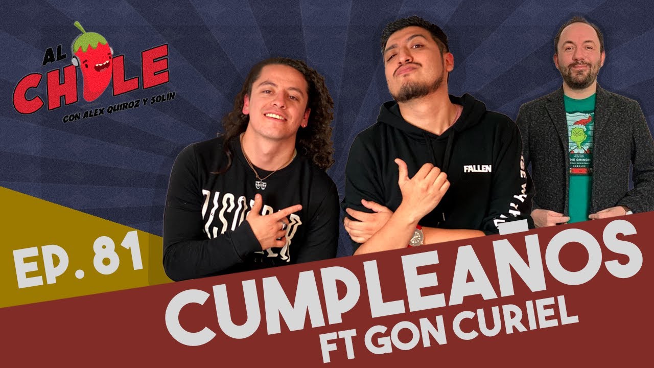 AL CHILE | EP.81 | CUMPLEAÑOS CON GON CURIEL - YouTube