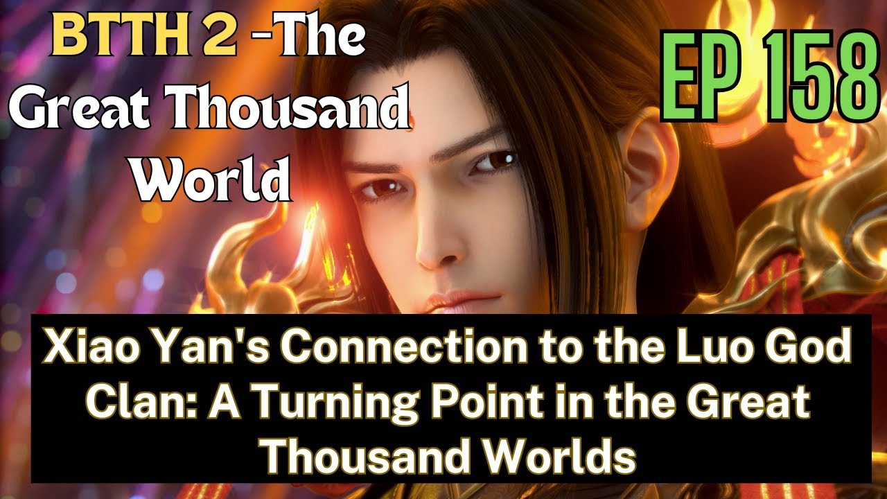 [EP158] Xiao Yan's Connection to the Luo God Clan: A Turning Point in ...