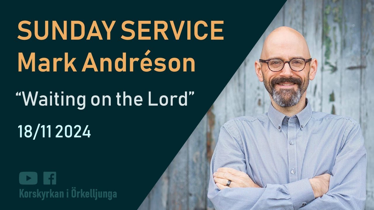 Mark Andréson | Waiting for the Lord at Korskyrkan in Örkelljunga - YouTube