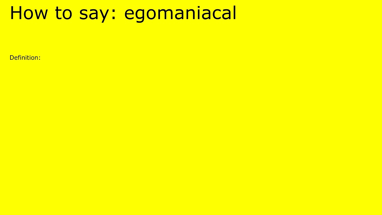 How to pronounce egomaniacal by british speaker - YouTube