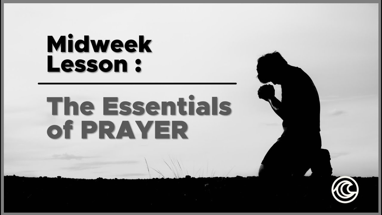 Midweek Lesson: Essentials of PRAYER - YouTube