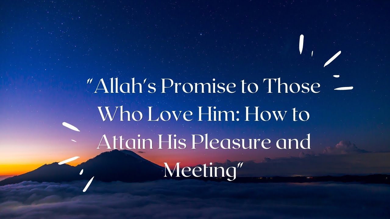 "Allah's Promise to Those Who Love Him: How to Attain His Pleasure and ...