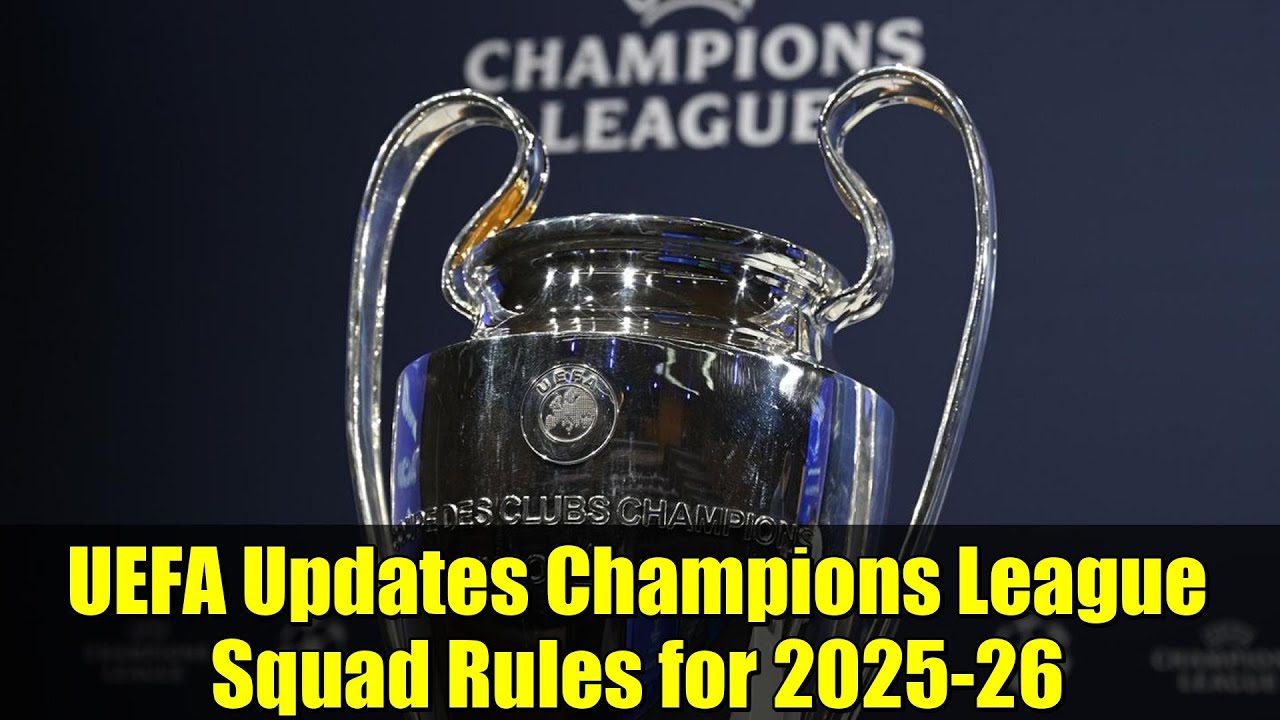 UEFA Updates Champions League Squad Rules for 2025-26 - YouTube