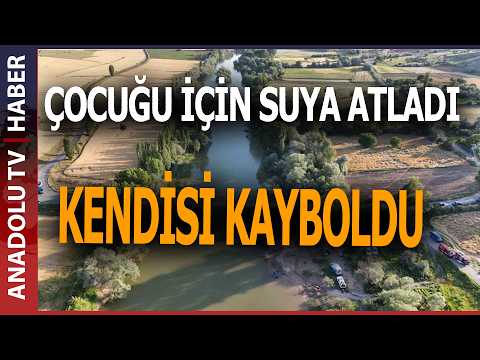 KIZILIRMAK NEHRİ’NDE ÇIRPINAN ÇOCUĞUNU KURTARMAK İÇİN SUYA GİREN BABA KAYBOLDU