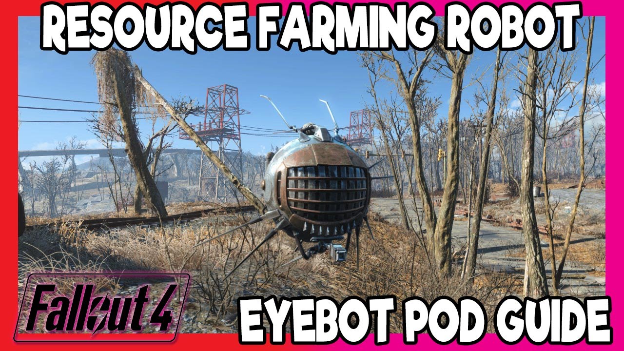 Fallout 4 Automatron - RESOURCE FARMING ROBOT - The Eyebot Pod Guide ...