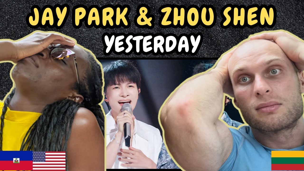 REACTION TO Jay Park (朴宰范) & Zhou Shen (周深) - Yesterday (Live on TheNext EP6) | FIRST TIME ...
