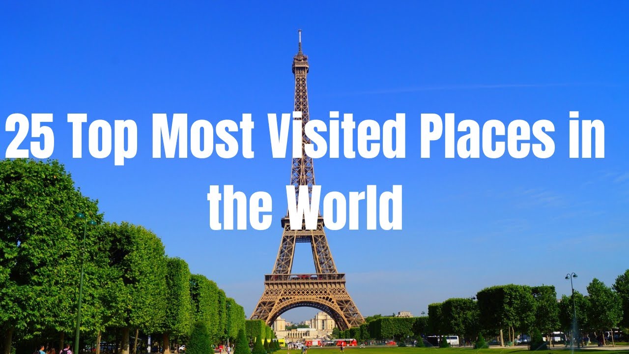 25 Top Most Visited Places in the World - YouTube