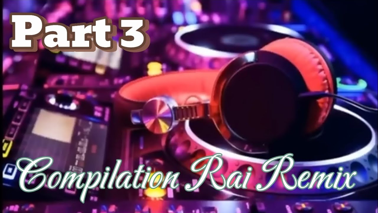 Compilation Rai Remix Part 3 | 100% Rai 🔥🎶 أفضل أغاني الراي 🎶🔥 | أغانٍ ...
