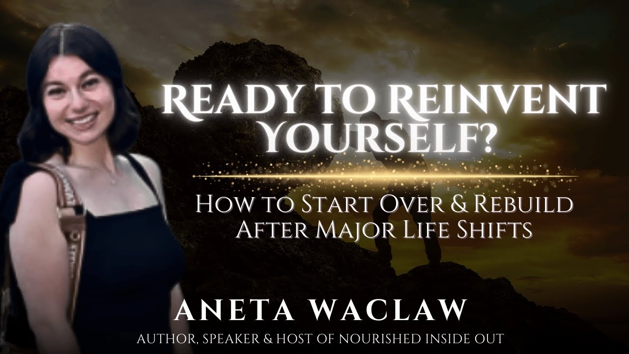 Ready to Reinvent Yourself? How to Start Over & Rebuild After Major ...