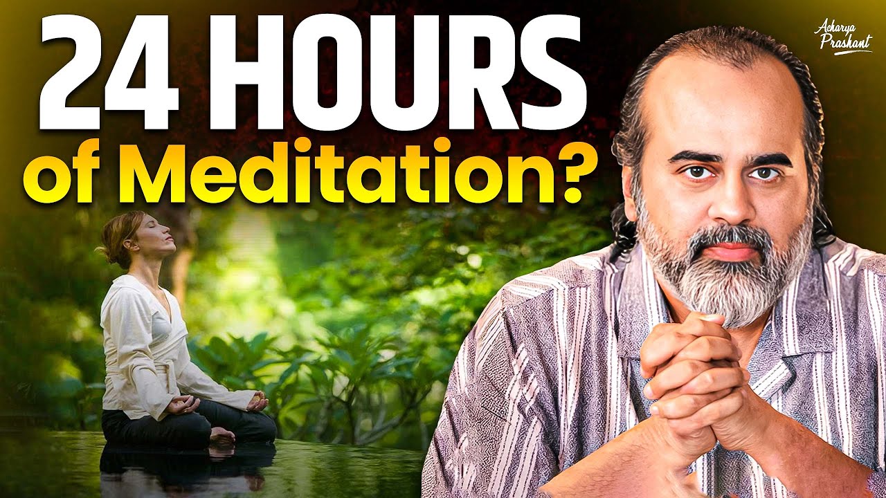 How to meditate continuously for 24 hours? || Acharya Prashant (2020 ...