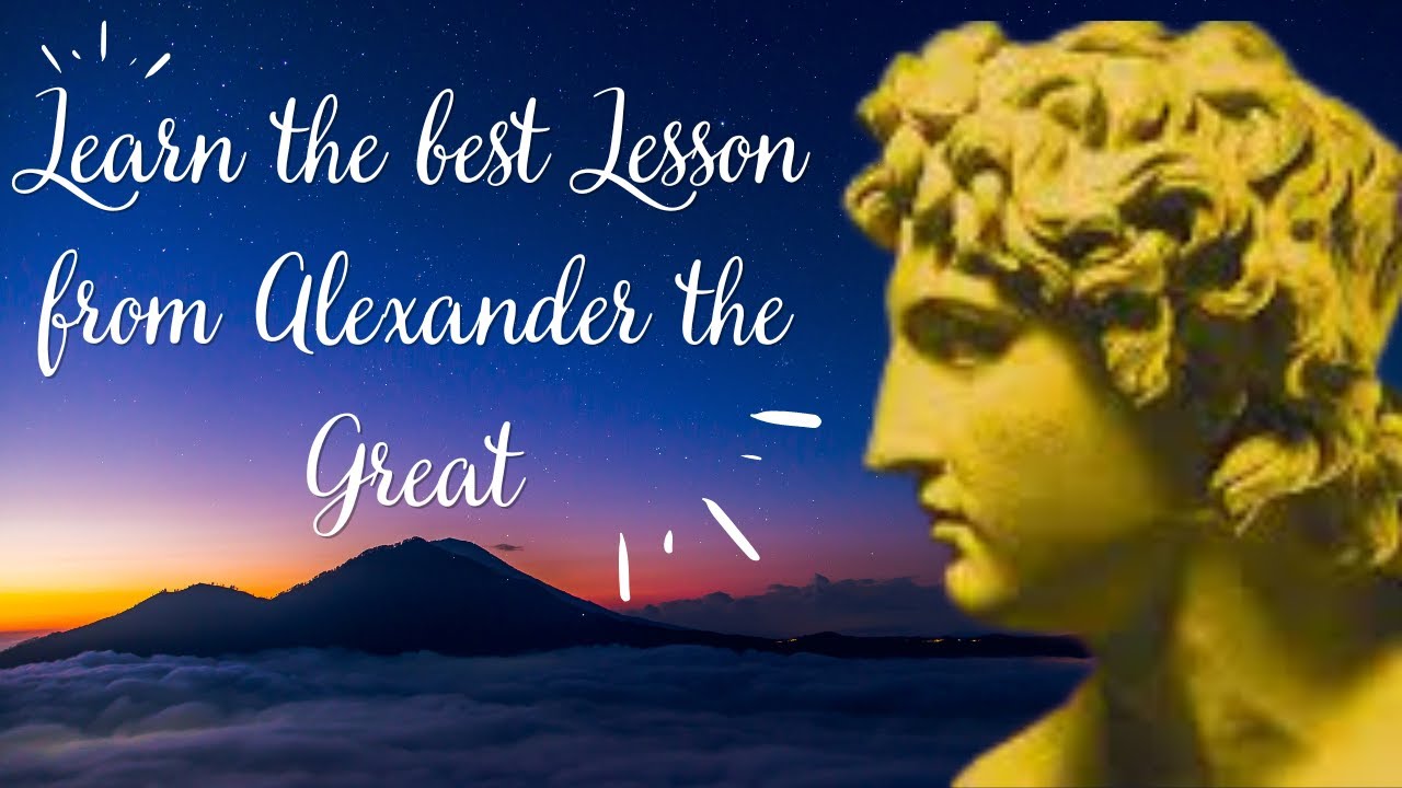 Learn the best lesson from Alexander the Great, Great words for ...
