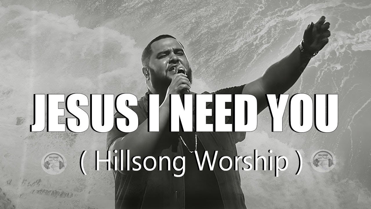 [ Jesus, I Need You ~ Hillsong Worship Lyrics 2023 ] Hillsong UNITED ...