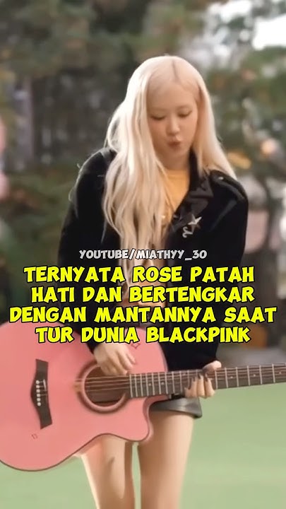 Ternyata Rose patah hati dan bertengkar dengan mantannya saat tur dunia Blackpink #kpop #shorts ...