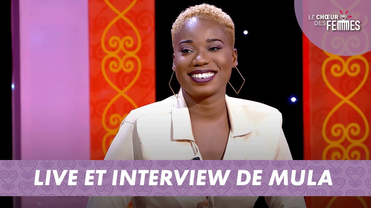 LIVE ET INTERVIEW DE MULA - LE CHŒUR DES FEMMES (07/10/20) - YouTube