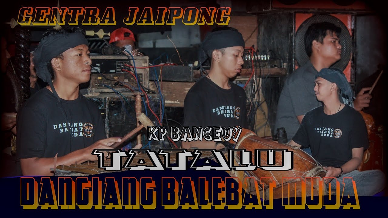 TATALU GENTRA JAIPONG~DANGIANG BALEBAT MUDA~KP BANCEUY - YouTube