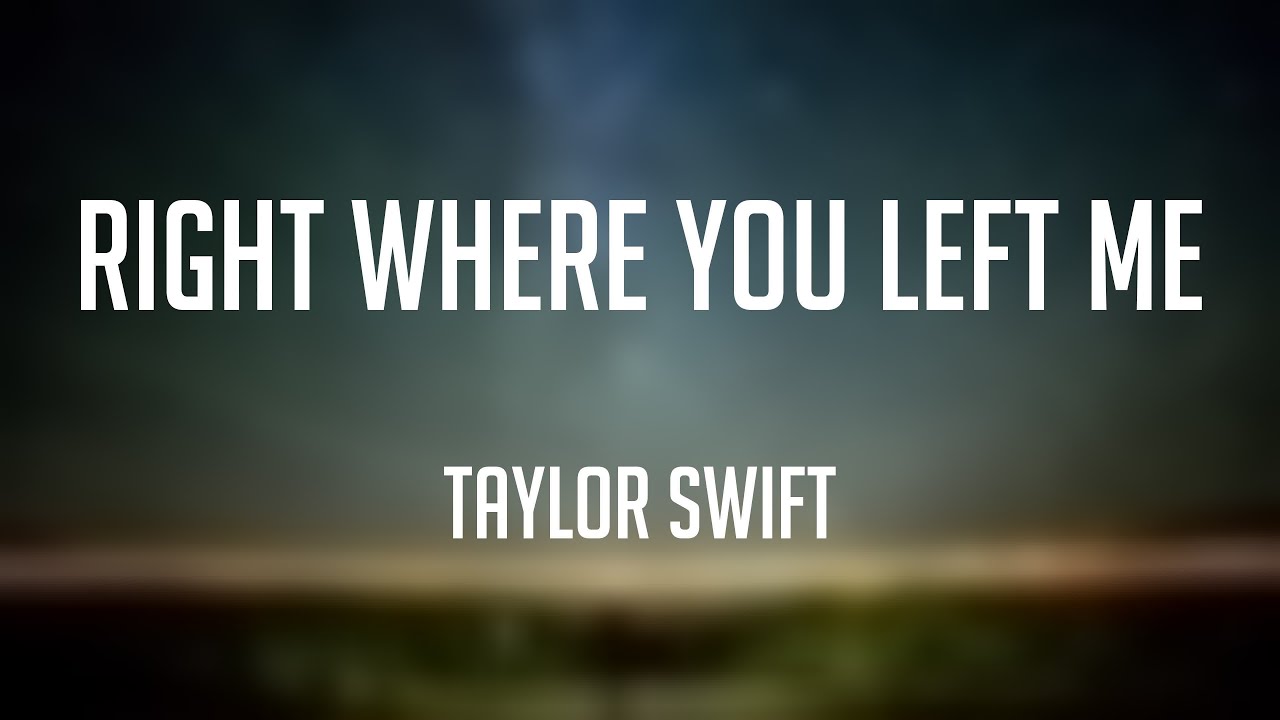 Right Where You Left Me - Taylor Swift [Lyric Video] 🎧 - YouTube