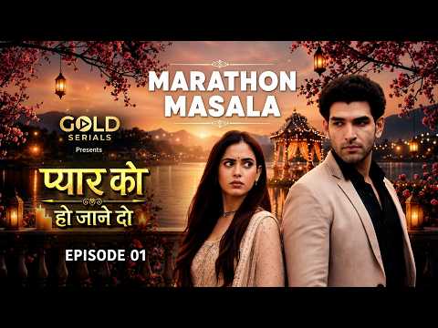 Pyaar Ko Ho Jaane Do ...  Marathon Masala Episode 1