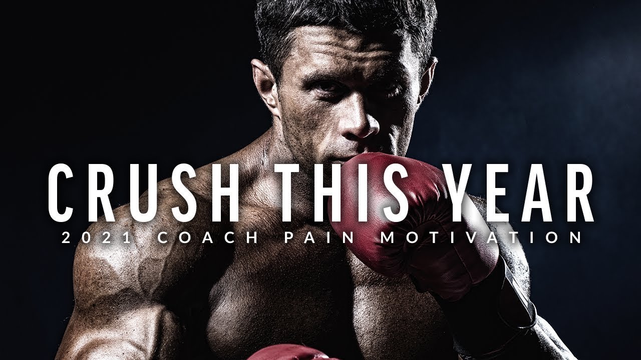 CRUSH THIS YEAR - 2021 Motivation | Coach Pain's Best Motivational ...