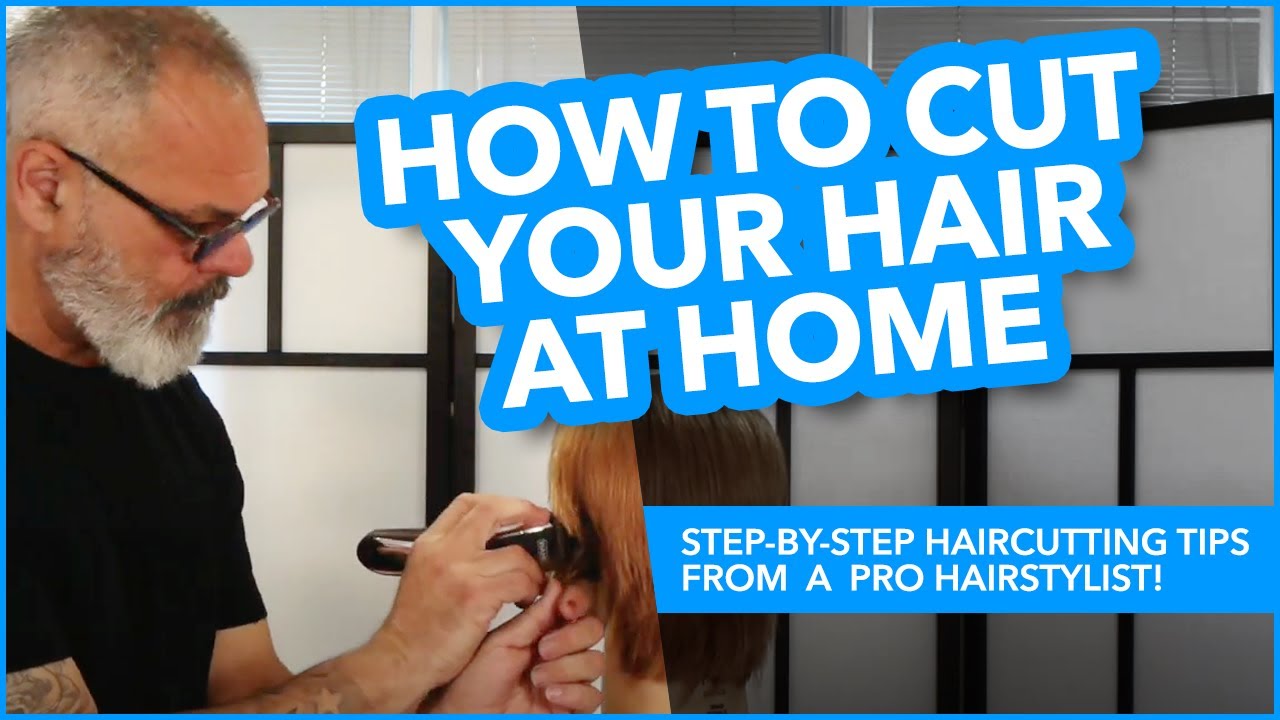HOW TO CUT YOUR HAIR AT HOME | Step-by-Step haircutting tips from a Pro ...