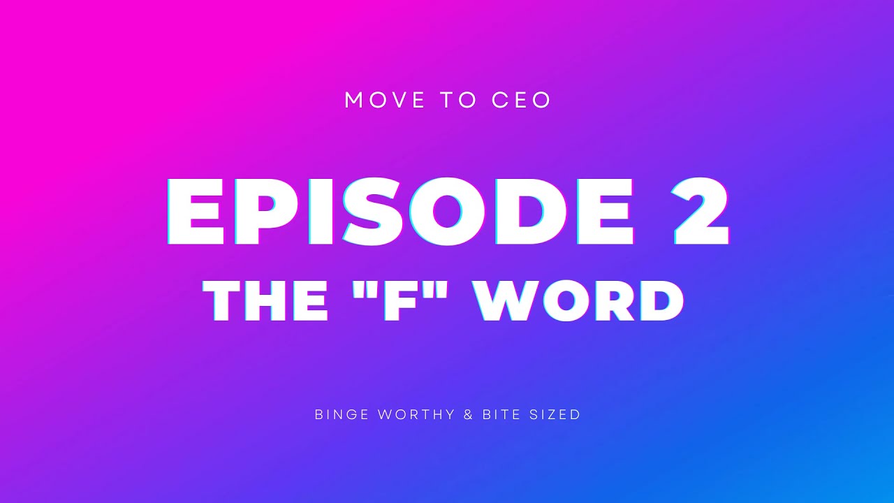 Business Binge Mini Series - Episode 2: The "F" Word - YouTube