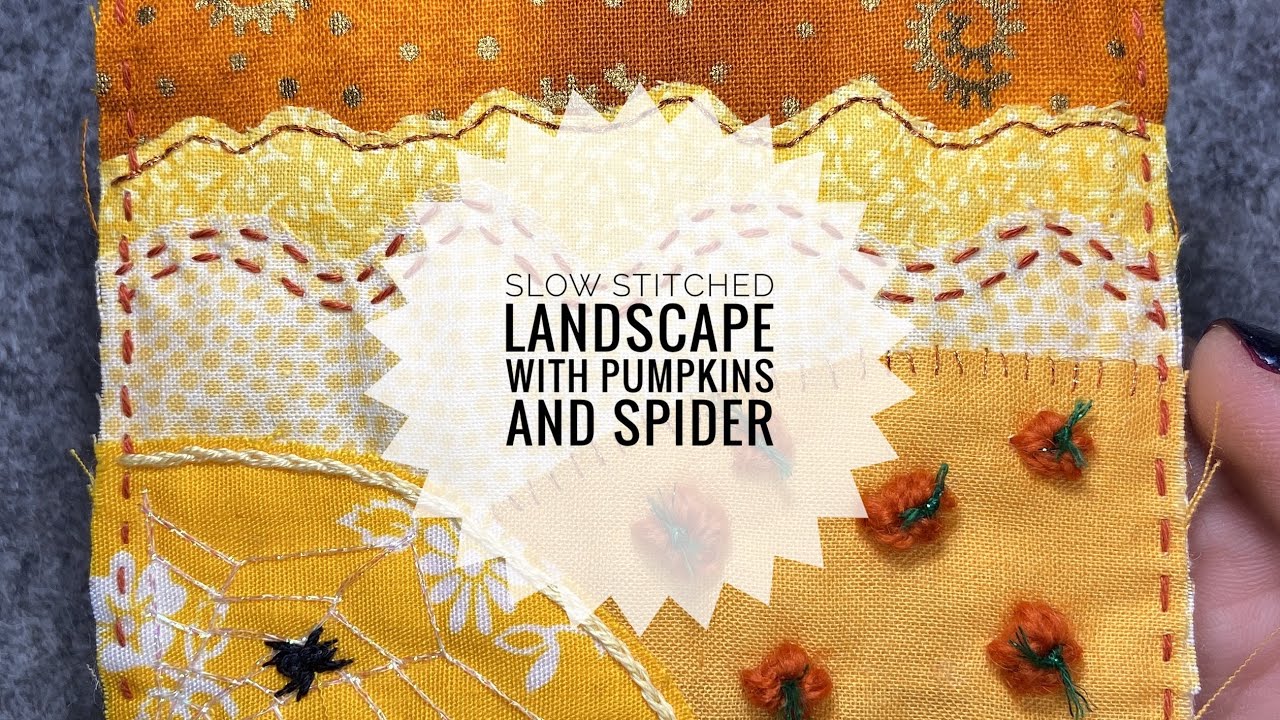 How To Slow Stitch A Fabric Landscape - Pumpkins & Spider Web - Sewing ...
