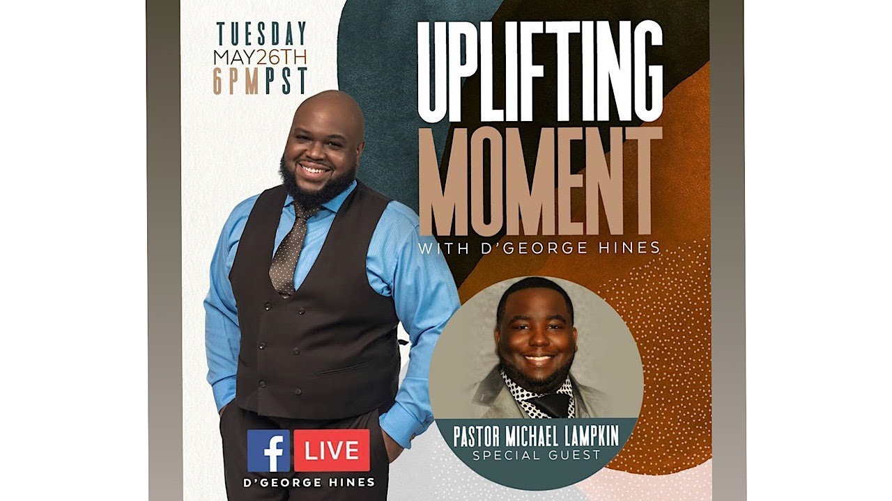 #UpliftingMoment w/ D'George Hines featuring Pastor Michael Lampkin ...