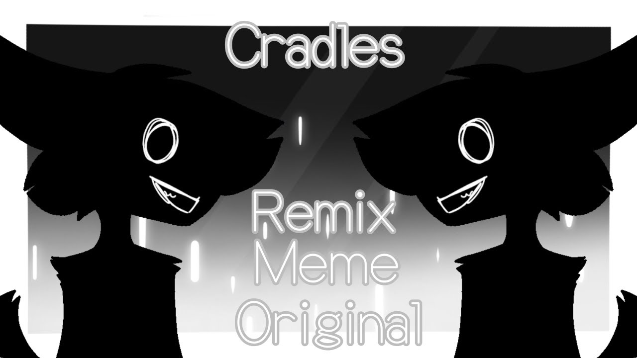 Cradles remix | Animation Meme [ORIGINAL REMAKE] DESC! - YouTube