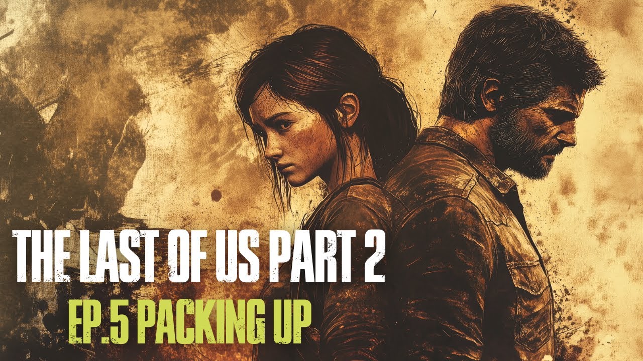The Last of Us Part 2 Remastered Playthrough | Episode 5. PACKING UP ...
