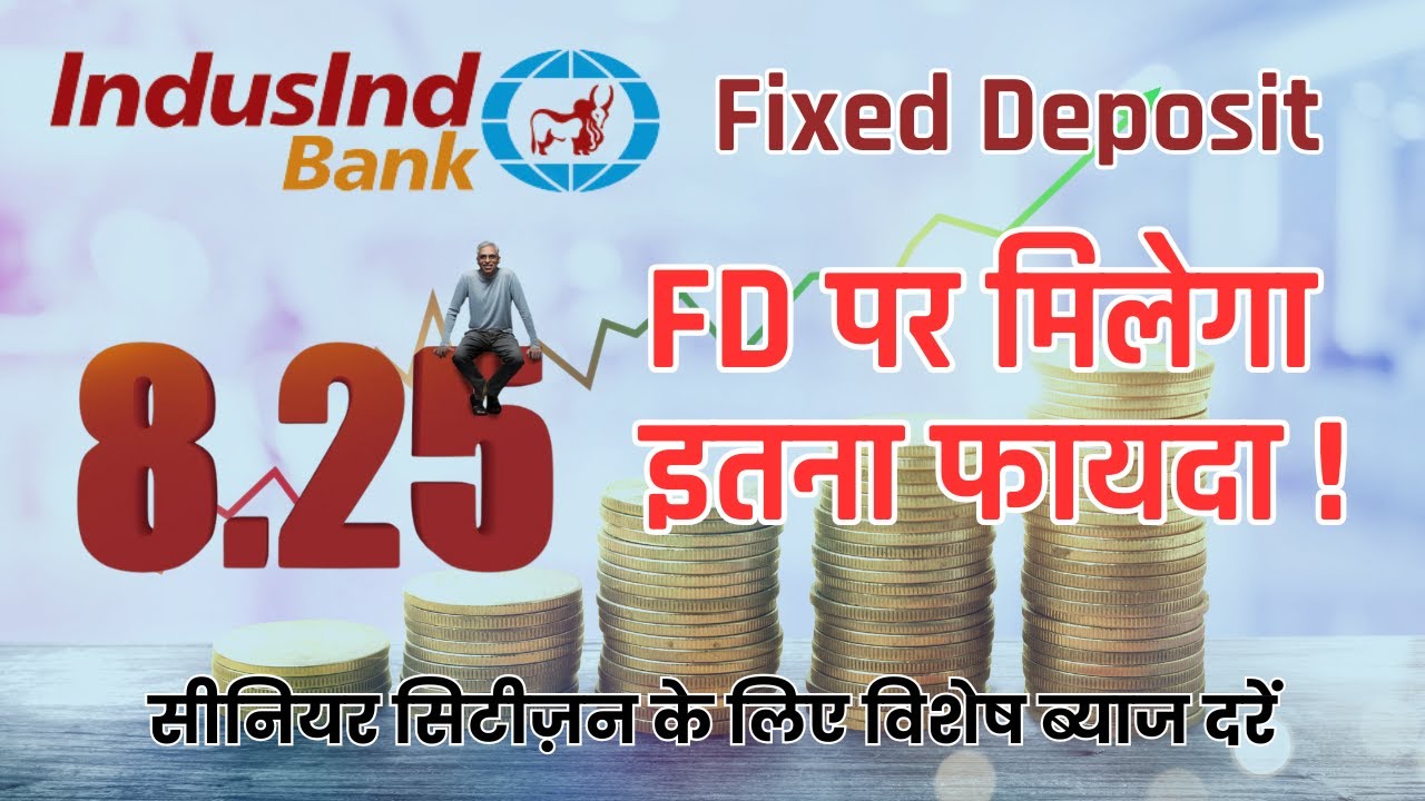 इंडसइंड बैंक FD 8 25% तक ब्याज! IndusInd Bank Fixed Deposit Interest ...