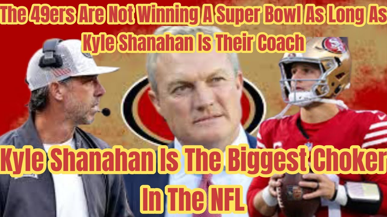 The 49ers Are Not Winning A Super Bowl As Long As Kyle Shanahan Is Their Coach - YouTube