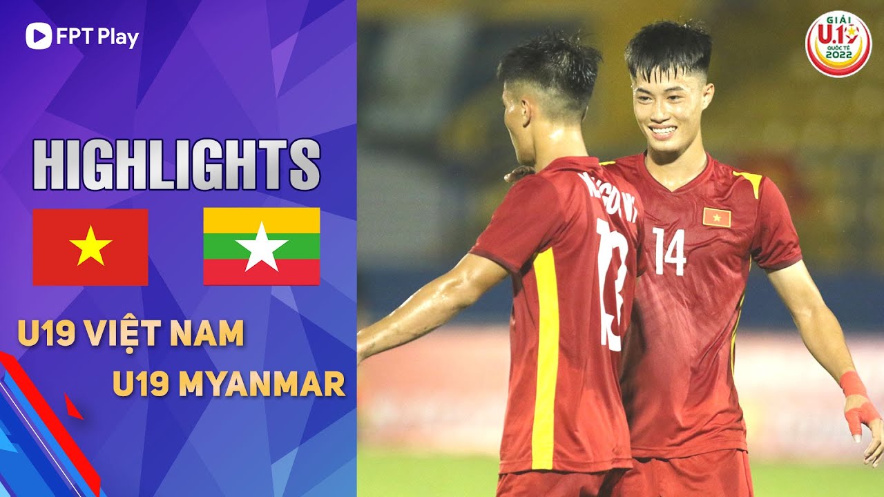 HIGHLIGHTS: U19 VIỆT NAM - U19 MYANMAR | HÀNG CÔNG HIỆU QUẢ, RA QUÂN ...