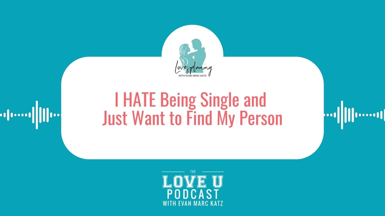 I HATE Being Single and Just Want to Find My Person - YouTube