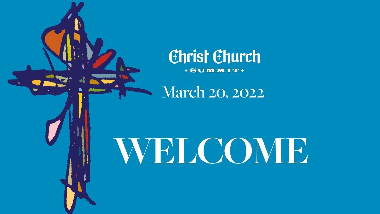 Sunday Morning Worship, March 19, 2022 10 a.m., Christ Church, Summit ...